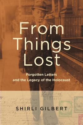 From Things Lost: Forgotten Letters and the Legacy of the Holocaust by ...