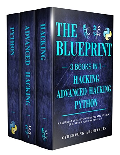 PYTHON & HACKING BUNDLE: 3 BOOKS IN 1: THE BLUEPRINT: Everything You ...
