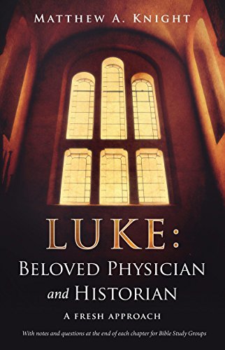 Luke: Beloved Physician and Historian: A fresh approach by Matthew A ...