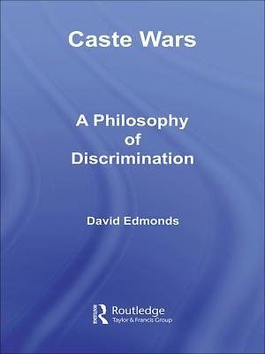 Caste Wars: A Philosophy of Discrimination by David Edmonds | Goodreads