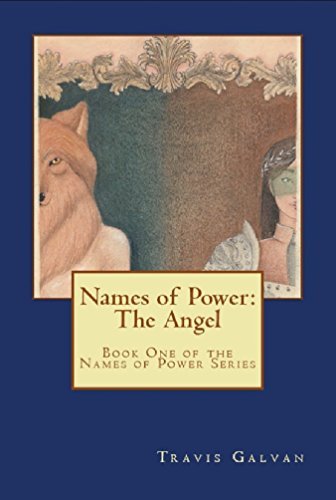 Names of Power: The Angel by Travis Galvan | Goodreads