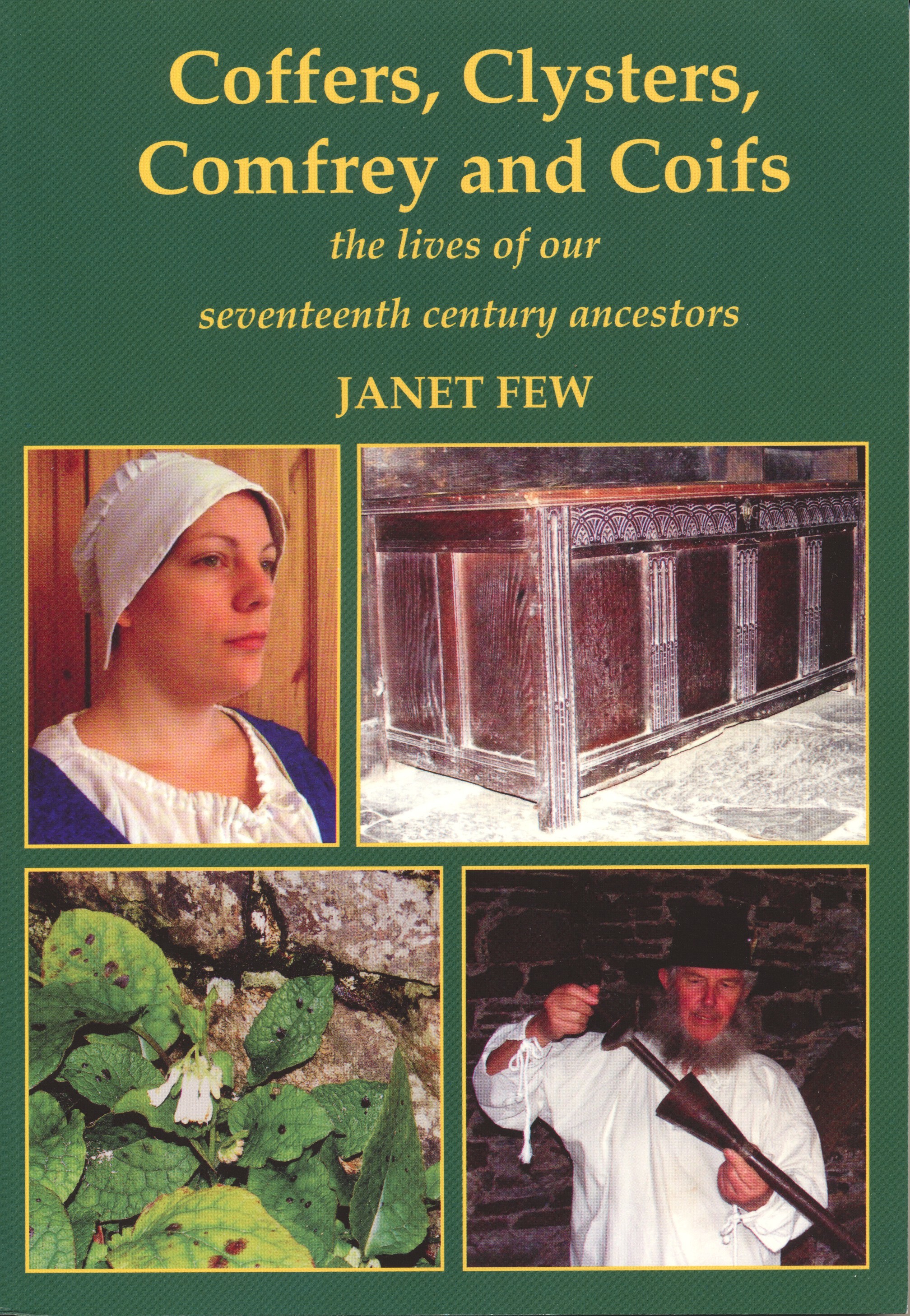 Coffers, Clysters, Comfrey and Coifs: the lives of our seventeenth ...