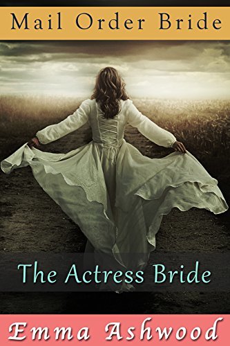 Mail Order Bride: The Actress Bride by Emma Ashwood | Goodreads