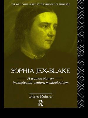 Sophia Jex-Blake: A Woman Pioneer in Nineteenth Century Medical Reform ...