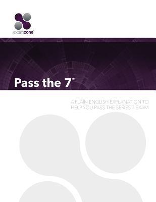 Pass The 7: A Plain English Explanation To Help You Pass The Series 7 ...