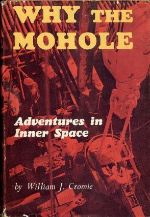 Why The Mohole: Adventures in Inner Space by William J. Cromie, Arthur ...