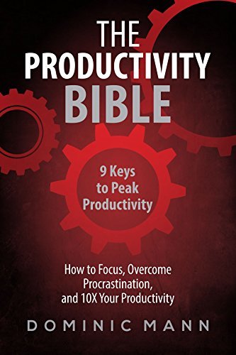 The Productivity Bible: 9 Keys to Peak Productivity - How to Focus ...