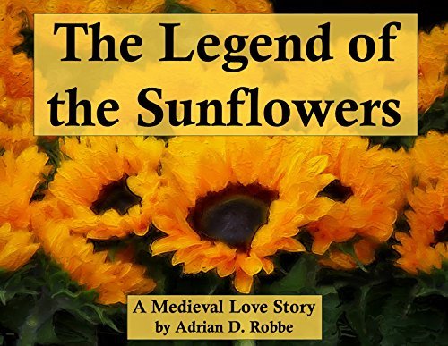 The Legend of the Sunflowers: A Medieval Love Story by Adrian Robbe ...