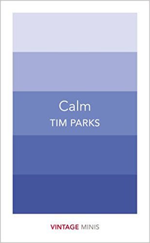 Calm: Vintage Minis by Tim Parks | Goodreads