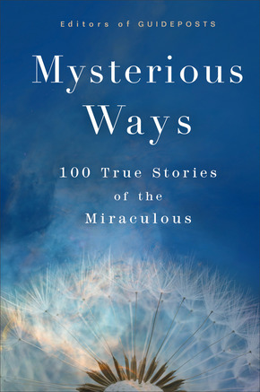 Mysterious Ways: 100 True Stories of the Miraculous by Guideposts ...