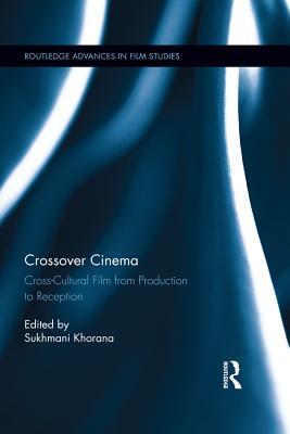 Crossover Cinema: Cross-Cultural Film from Production to Reception by ...
