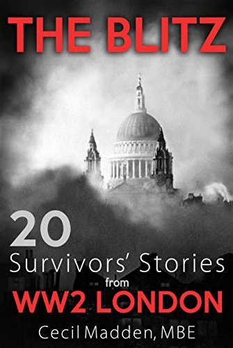 The Blitz: 20 Survivors' Stories from WW2 London by Cecil Madden ...