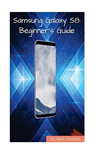 Samsung Galaxy S8: The Complete Beginner's Guide by Gack Davison ...