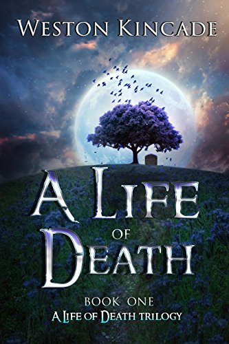 A Life of Death (A Life of Death Trilogy #1) by Weston Kincade | Goodreads