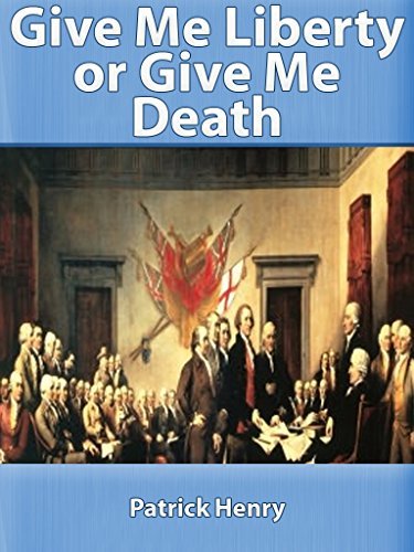 Give Me Liberty Or Give Me Death (annotated) by Patrick Henry | Goodreads