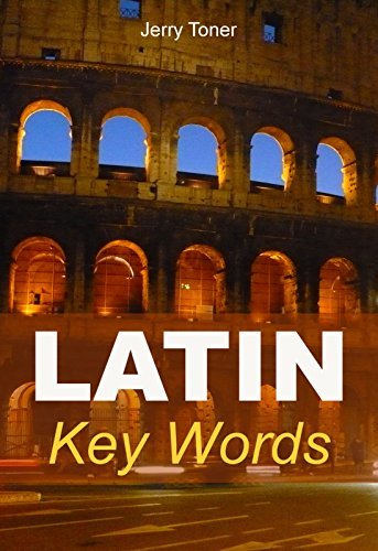 Latin Key Words: The Basic 2000 Word Vocabulary Arranged by Frequency ...