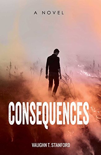 Consequences: A Novel by Vaughn T. Stanford | Goodreads