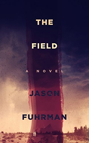 The Field: A Novel by Jason Fuhrman | Goodreads