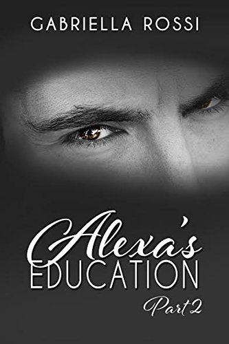 Alexa's Education (The Alexa Series Book 2) by Gabriella Rossi | Goodreads