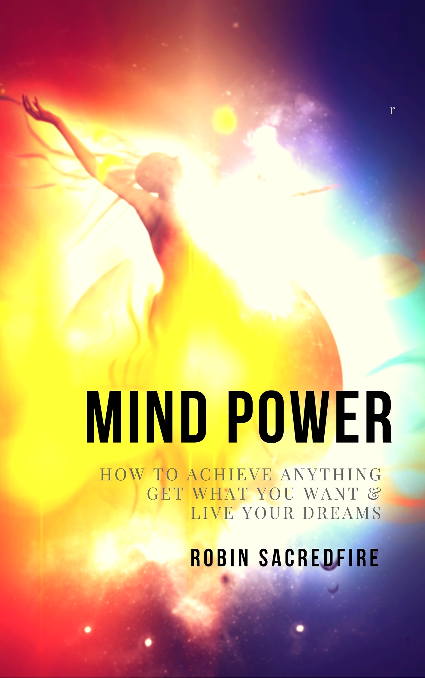 Mind Power: How to Achieve Anything, Get What You Want and Live Your ...