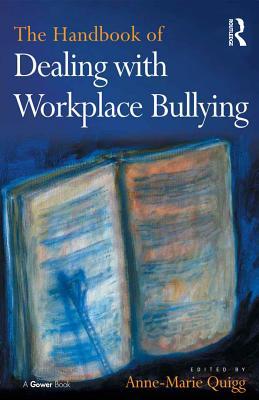 The Handbook of Dealing with Workplace Bullying by Anne-marie Quigg ...