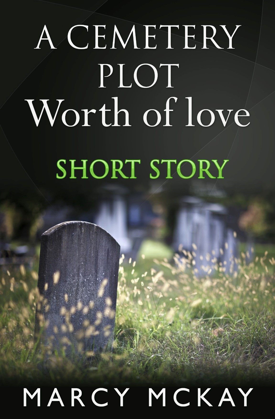 A Cemetery Plot Worth of Love by Marcy McKay | Goodreads