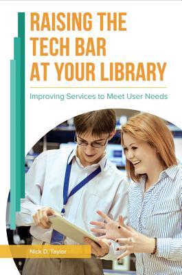 Raising the Tech Bar at Your Library: Improving Services to Meet User ...