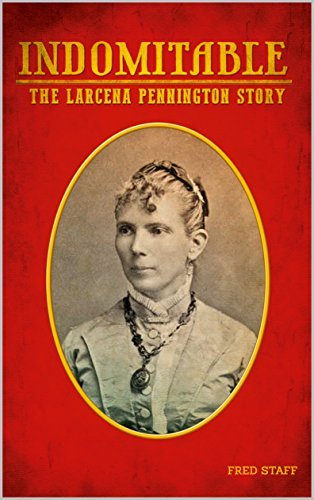 Indomitable: The Larcena Pennington Story by Fred Staff | Goodreads
