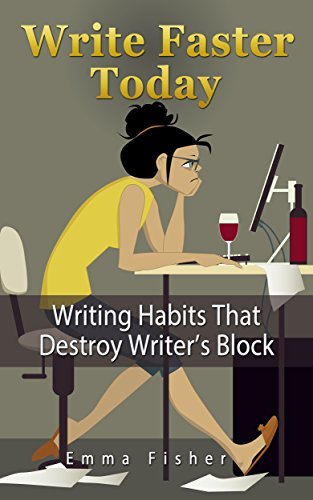 Write Faster Today: Writing Habits That Destroy Writer’s Block by Emma ...