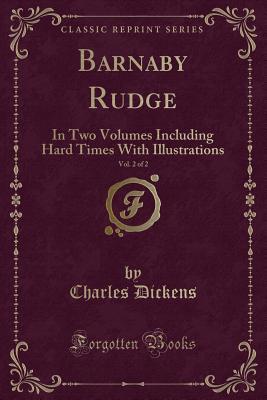 Barnaby Rudge, Vol. 2 of 2: In Two Volumes Including Hard Times with ...