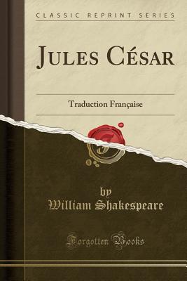 Jules C sar: Traduction Fran aise by William Shakespeare | Goodreads