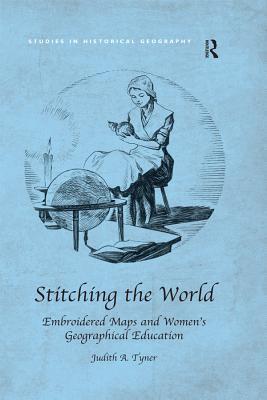 Stitching the World: Embroidered Maps and Women's Geographical ...