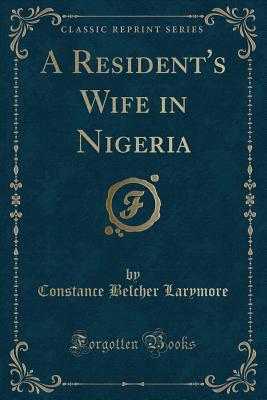 A Resident's Wife in Nigeria by Constance Belcher Larymore | Goodreads
