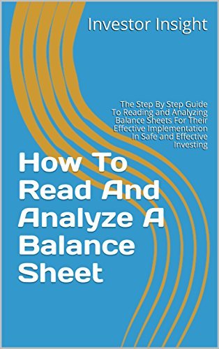 How To Read And Analyze A Balance Sheet: The Step By Step Guide To Reading and Analyzing Balance ...
