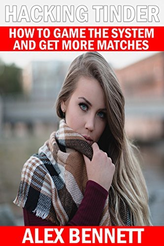 Hacking Tinder: How To Game The System And Get More Matches by Alex ...