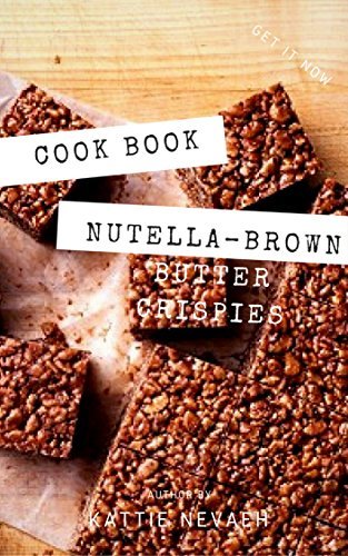 Easy Nutella Brown Butter Crispies || Recipe Book by Kattie Nevaeh ...