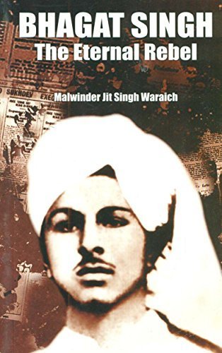 Bhagat Singh: The Eternal Rebel by Malwinderjit Singh Waraich | Goodreads