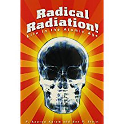 Radical Radiation! Life in the Atomic Age. by P. Andrew Karam | Goodreads