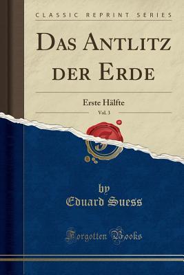 Das Antlitz der Erde, Vol. 3: Erste Hälfte by Eduard Suess | Goodreads