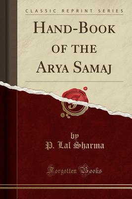 Hand-Book of the Arya Samaj (Classic Reprint) by P Lal Sharma | Goodreads