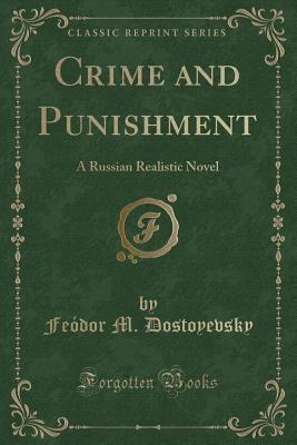 Crime and Punishment: A Russian Realistic Novel by Fyodor Dostoevsky ...