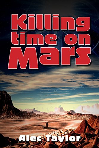 Killing Time On Mars by Alec Taylor | Goodreads