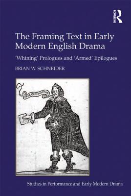 The Framing Text in Early Modern English Drama: 'Whining' Prologues and ...