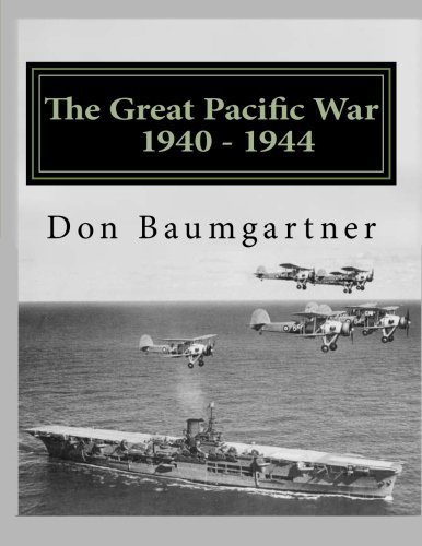 THe Great Pacific War 1940 - 1944 by Don Baumgartner | Goodreads