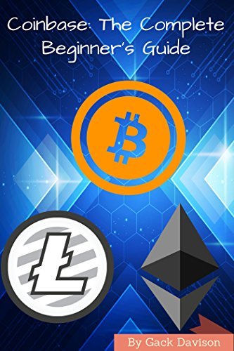 Coinbase: The Complete Beginner's Guide by Gack Davison | Goodreads