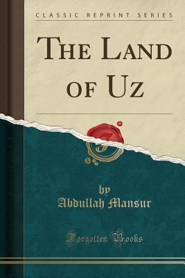 The Land of Uz (Classic Reprint) by Abdullah Mansur | Goodreads