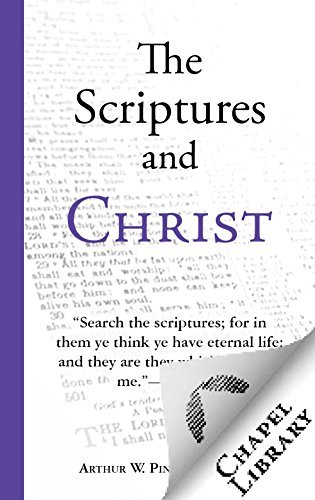 The Scriptures and Christ by Arthur W. Pink | Goodreads