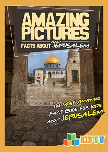 Amazing Pictures and Facts About Jerusalem: The Most Amazing Fact Book ...