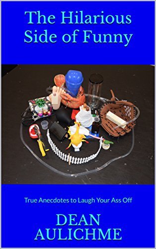 The Hilarious Side of Funny: True Anecdotes to Laugh Your Ass Off by ...