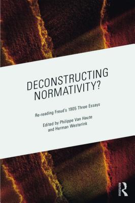 Deconstructing Normativity?: Re-reading Freud's 1905 Three Essays by Philippe Van Haute | Goodreads